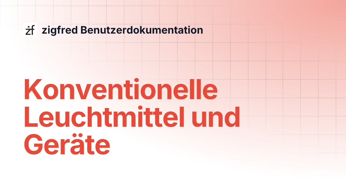 Konventionelle Leuchtmittel und Geräte | zigfred Benutzerdokumentation